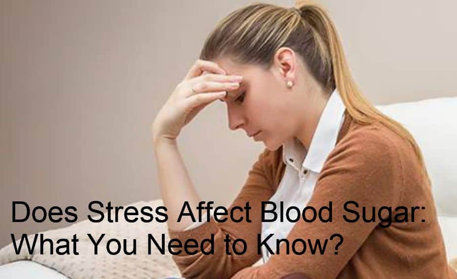 Does Stress Affect Blood Sugar: What You Need to Know?